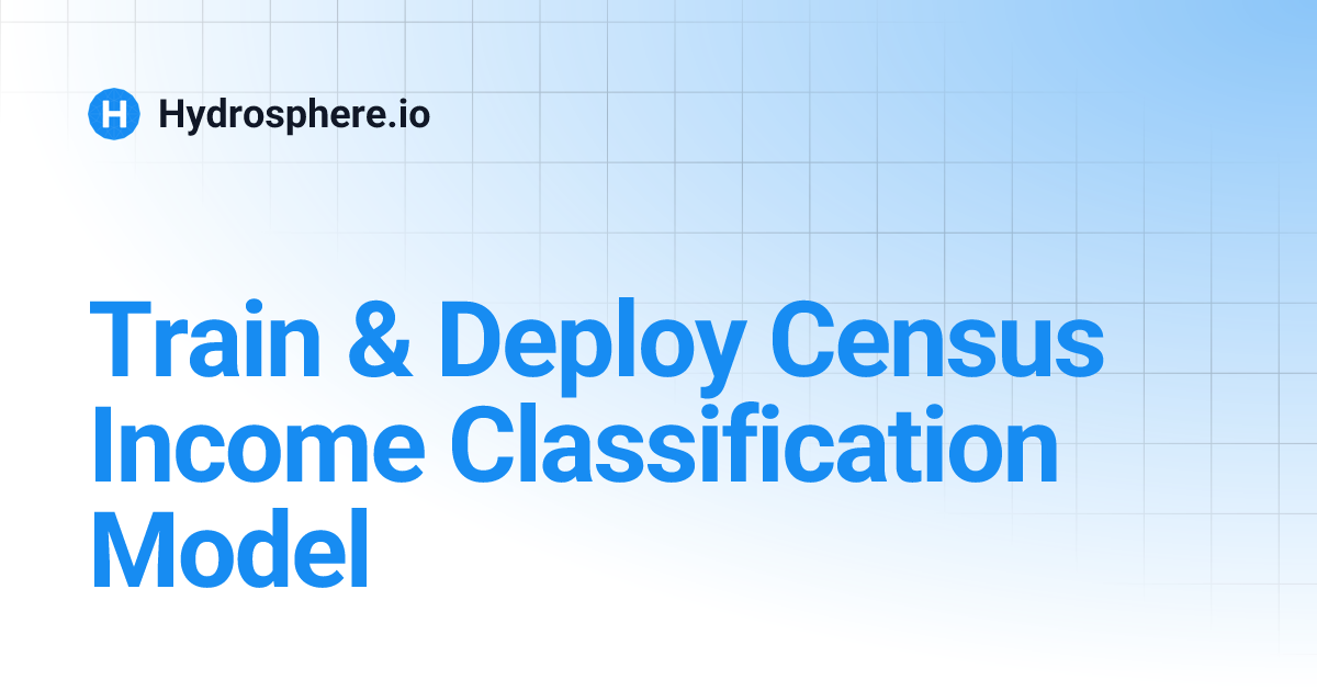 Train & Deploy Census Income Classification Model | Hydrosphere.io
