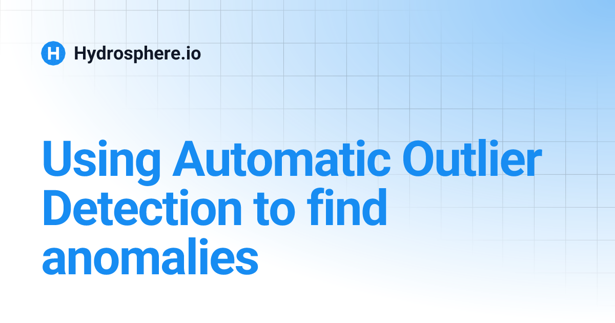 Using Automatic Outlier Detection to find anomalies | Hydrosphere.io
